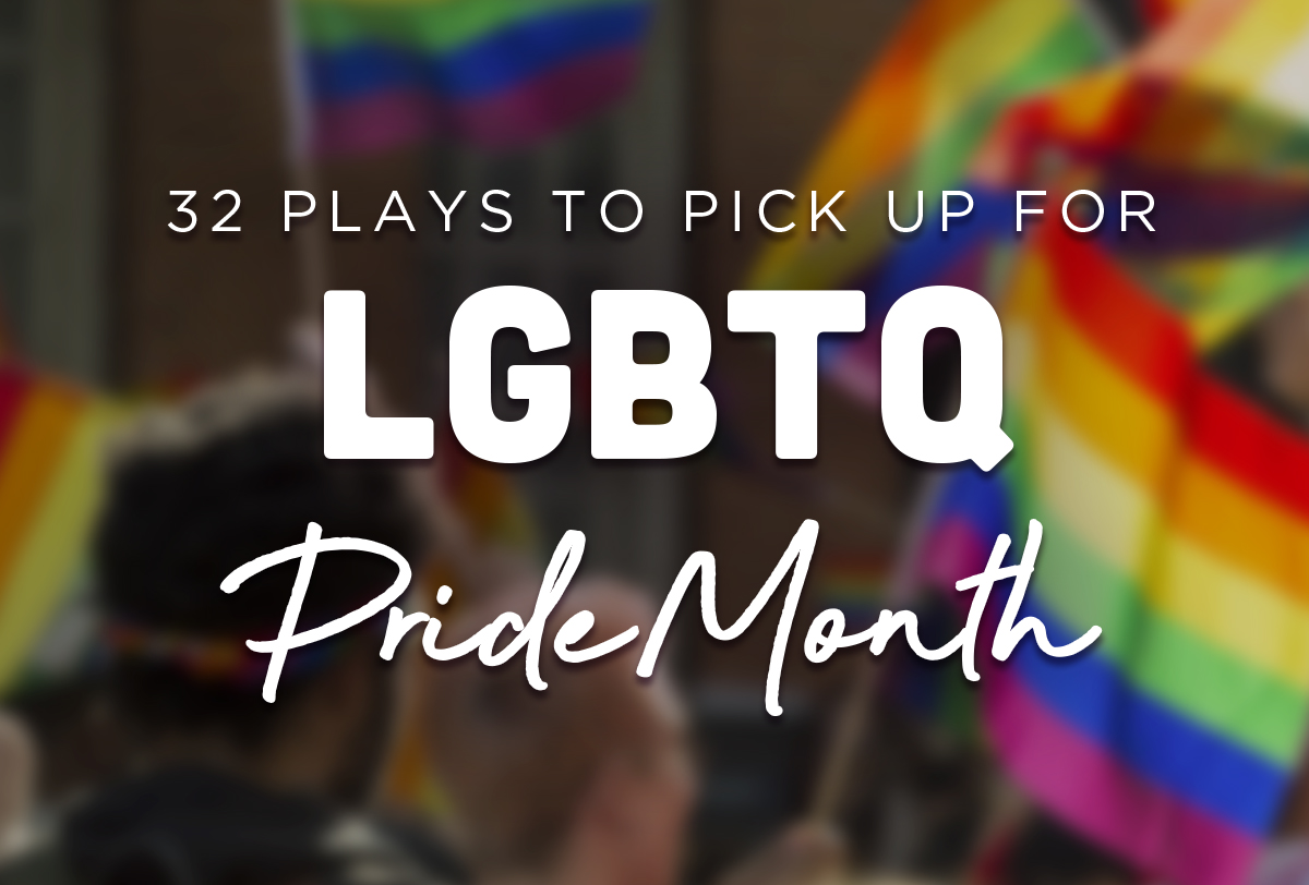 32 Plays to Pick Up For LGBTQ Pride Month : PerformerStuff More Good Stuff