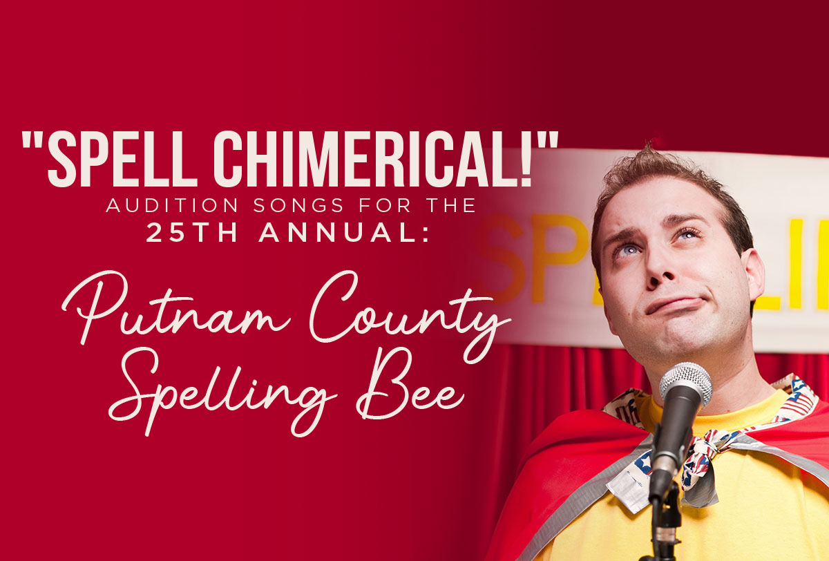 “Spell Chimerical!” Audition Songs for The 25th Annual Putnam County ...